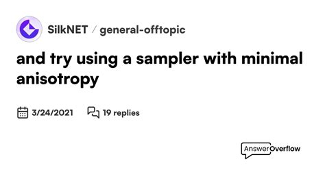 And Try Using A Sampler With Minimal Anisotropy Silknet