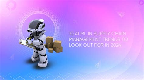 The Machine Learning Ml Hub™ On Linkedin 10 Ai Ml In Supply Chain Management Trends To Look