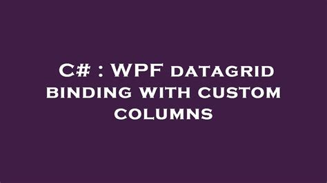 C Wpf Datagrid Binding With Custom Columns Youtube
