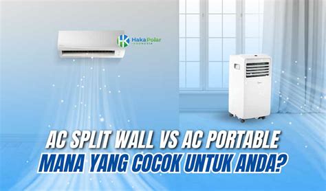 Ac Portable Vs Ac Split Wall Mana Yang Cocok Untuk Anda Pt Haka Polar Indonesia
