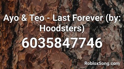 Ayo And Teo Last Forever By Hoodsters Roblox Id Roblox Music Codes