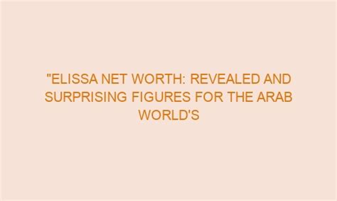 Elissa Net Worth Revealed And Surprising Figures For The Arab Worlds Beloved Diva Techrobonic