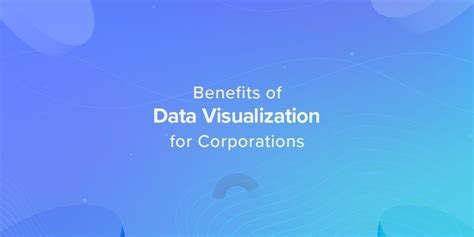 Benefits Of Data Visualization For Corporations