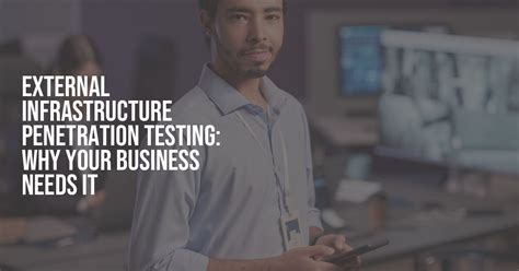 External Infrastructure Penetration Testing Why Your Business Needs It