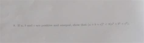 Solved 8 If A B And C Are Positive And Unequal Show That Chegg Com