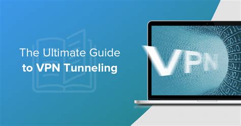 The Ultimate Guide To VPN Tunneling How To Use It In