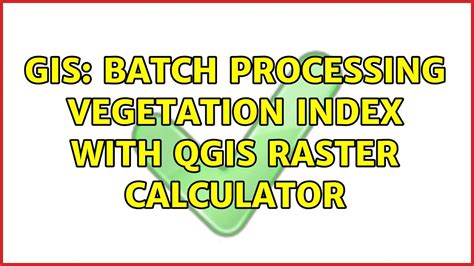 Gis Batch Processing Vegetation Index With Qgis Raster Calculator