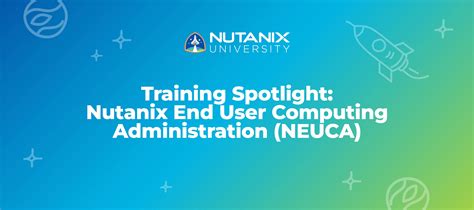 Training Spotlight Nutanix End User Computing Administration Neuca