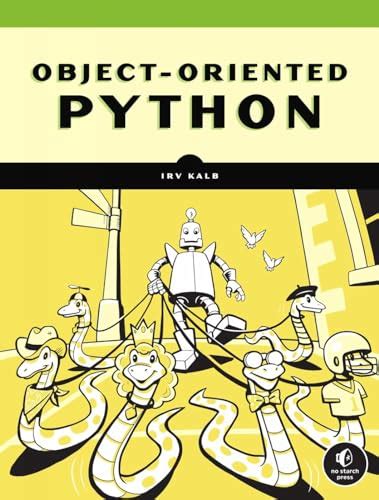 Object Oriented Python Master OOP By Building Games And GUIs Kalb