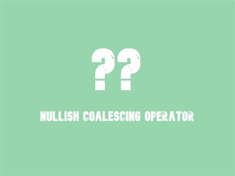 Nullish Coalescing Operator
