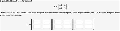Solved 1 Point Find The Ldu Factorization Of A 1