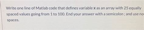 Solved Write One Line Of Matlab Code That Defines Variable X