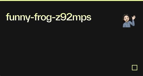 Funny Frog Z92mps Codesandbox Funny Frog Z92mps Codesandbox