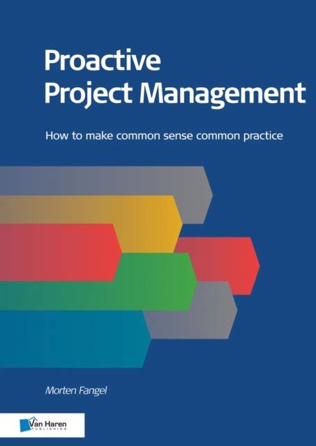 Proactive Project Management How To Make Common Sense Common Practice Ark Bokhandel