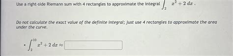 Solved Use A Right Side Riemann Sum With 4 ﻿rectangles To