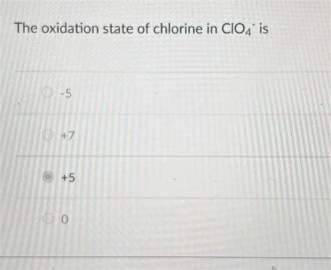 Solved The Oxidation State Of Chlorine In Clo4−is −5 7 5 0