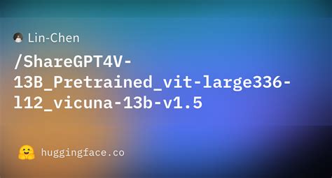 Lin Chen Sharegpt4v 13b Pretrained Vit Large336 L12 Vicuna 13b V1 5 · Hugging Face