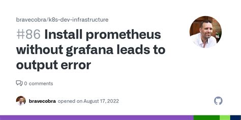 Install Prometheus Without Grafana Leads To Output Error · Issue 86 · Bravecobrak8s Dev