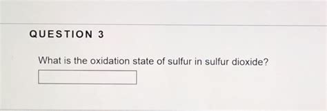 Solved Question 3 What Is The Oxidation State Of Sulfur In