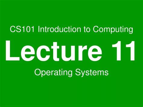 Ppt Cs101 Introduction To Computing Lecture 11 Operating Systems Powerpoint Presentation Id