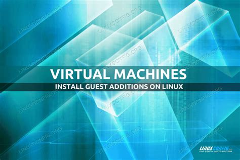 Install Virtualbox Guest Additions On Linux Guest Linux Tutorials Learn Linux Configuration