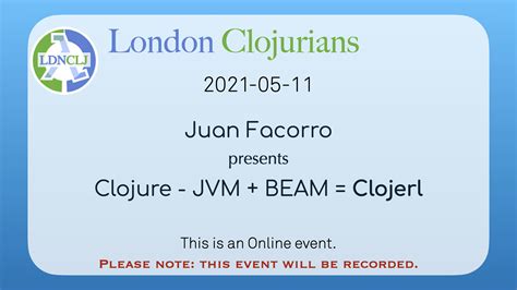 London Clojurians Talk Clojure JVM BEAM Clojerl By Juan Facorro
