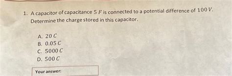 Solved 1 A Capacitor Of Capacitance 5 F Is Connected To A Chegg Com