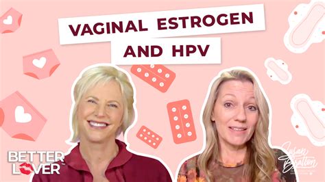 Vaginal Estrogen And Hpv Discussion With Susan Bratton And Dr Doni