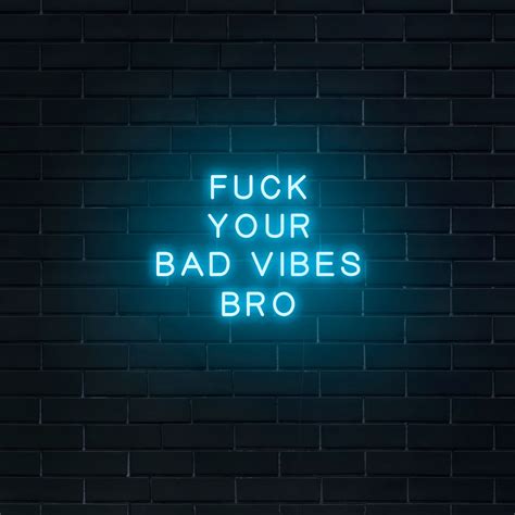 Fuck Your Bad Vibes Bro Neon Sign Nuwave Neon Reviews On Judge Me