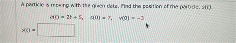 Solved A Particle Is Moving With The Given Data Find The