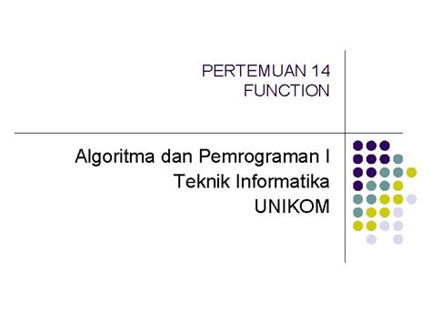 PERTEMUAN 14 FUNCTION Algoritma Dan Pemrograman I Teknik