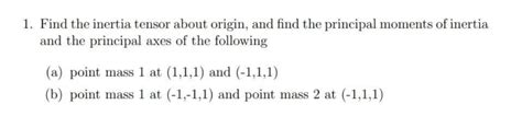 Solved 1 Find The Inertia Tensor About Origin And Find The Chegg Com