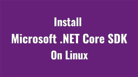 How To Install Microsoft Net Core Sdk On Linux