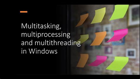 1 Multitasking Multiprocessing And Multi Threading In Windows Youtube