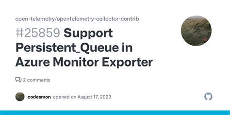 Support Persistentqueue In Azure Monitor Exporter · Issue 25859 · Open Telemetryopentelemetry