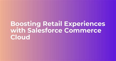 Boosting Retail Experiences With Salesforce Commerce Cloud Webkul Blog