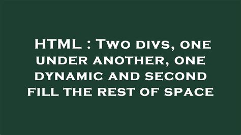 HTML Two Divs One Under Another One Dynamic And Second Fill The