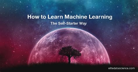 how to learn machine learning the self starter way