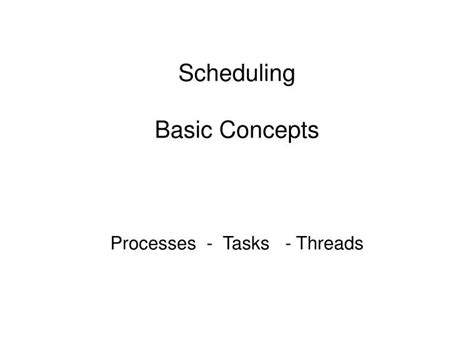 PPT Scheduling Basic Concepts Processes Tasks Threads PowerPoint Presentation ID