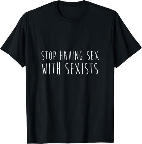 Amazon Com Stop Having Sex With Sexists Feminist Destroy Patriarchy T Shirt Clothing Shoes