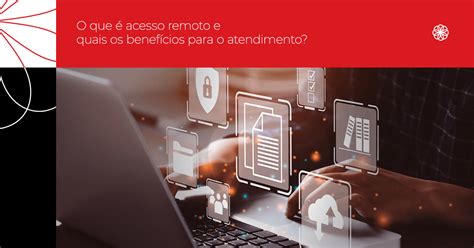 O Que é Acesso Remoto E Quais Os Benefícios Para O Atendimento Arklok Equipamentos De