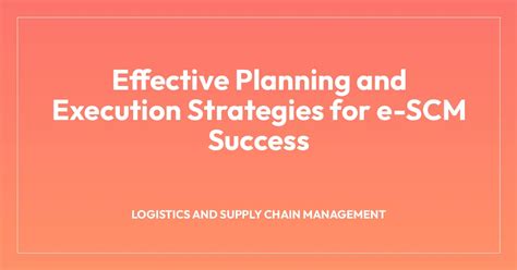 Effective Planning And Execution Strategies For E Scm Success • Slm Self Learning Material For Mba