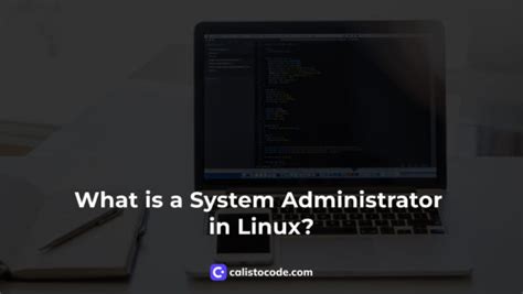 What Is A System Administrator In Linux Calisto Code