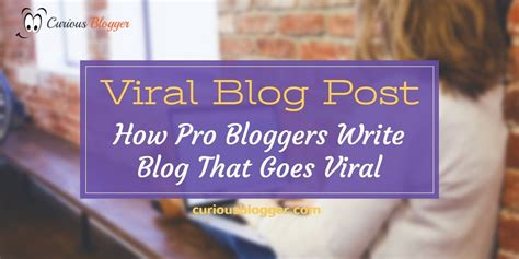 Viral Blog Post How Pro Bloggers Write Blog That Goes Viral
