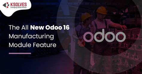 Whats New With Odoo Manufacturing Module