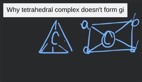 Why Tetrahedral Complex Doesnt Form Gi Filo