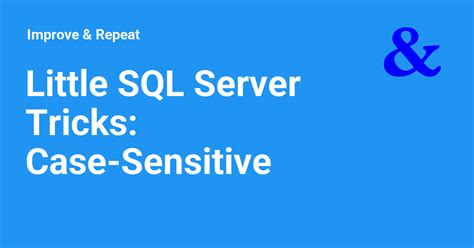 Little Sql Server Tricks Case Sensitive String Comparison Improve And Repeat