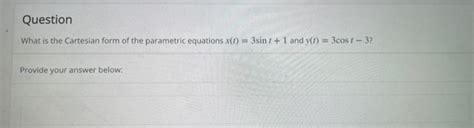 Solved Question What Is The Cartesian Form Of The Parametric Chegg Com