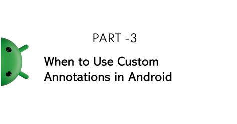 When To Use Custom Annotations In Android Part 3 By Sandeep Kella
