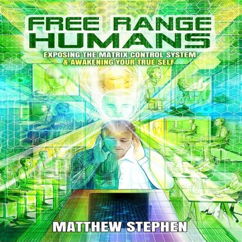 Free Range Humans Exposing The Matrix Control System And Awakening